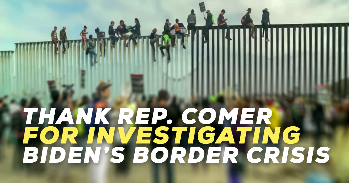 Thank Rep. Comer for Investigating Biden’s Border Crisis | AlignAct